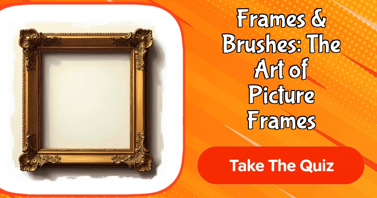 Frames & Brushes: The Art of Picture Frames | Trivia Quiz | Trending.com